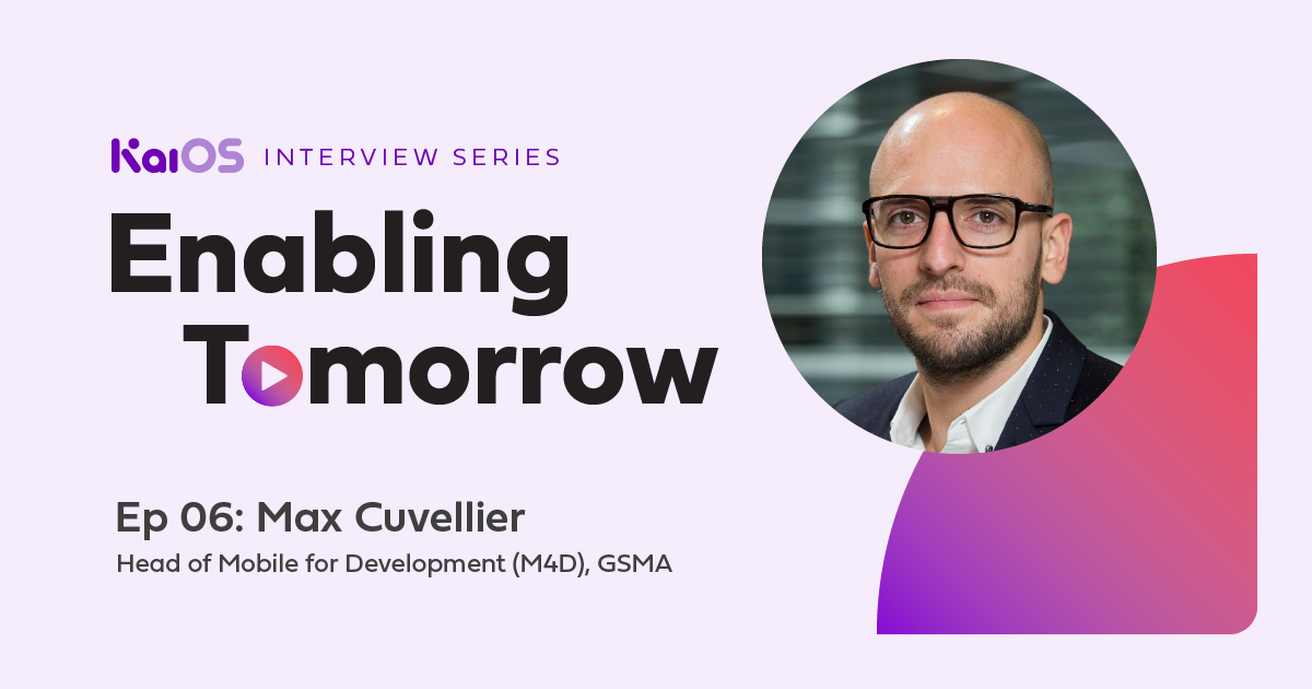 Enabling Tomorrow Ep 06: Max Cuvellier - KaiOS